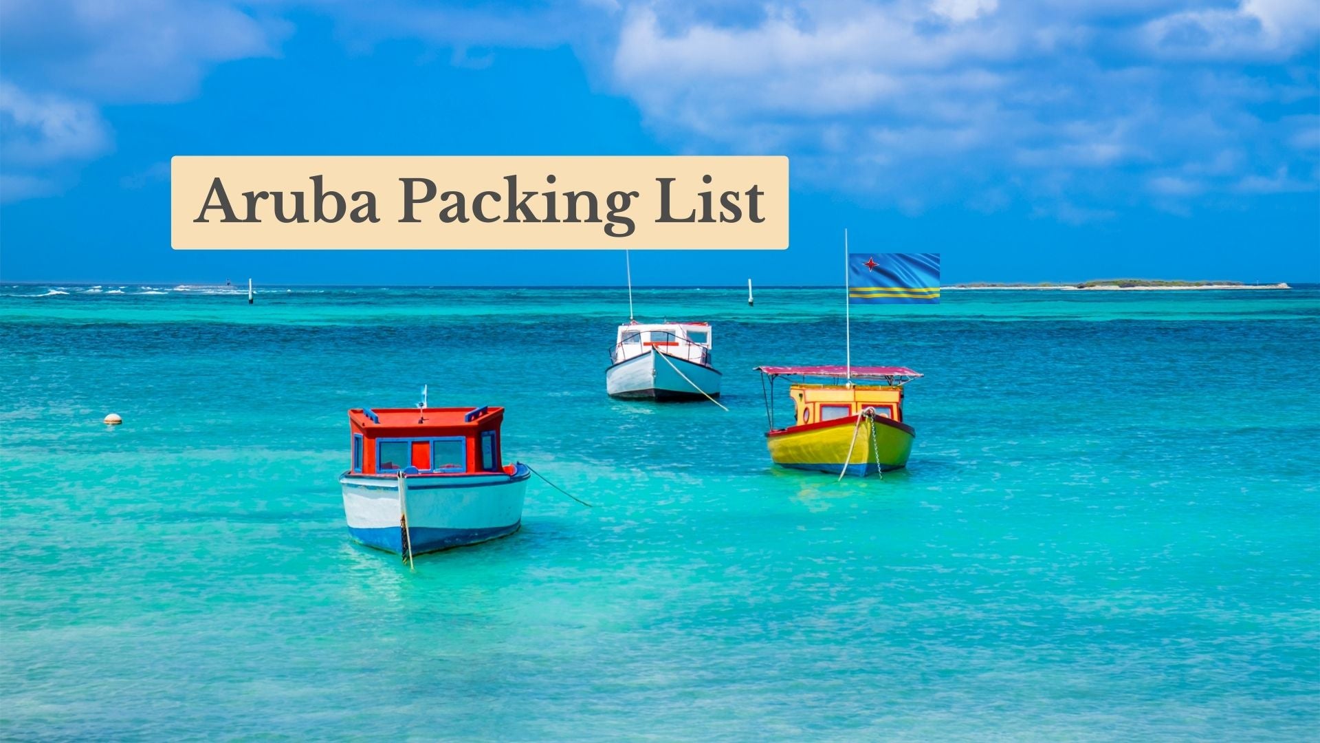 Aruba Packing List 2025: Complete Travel Checklist for a Caribbean Vac
